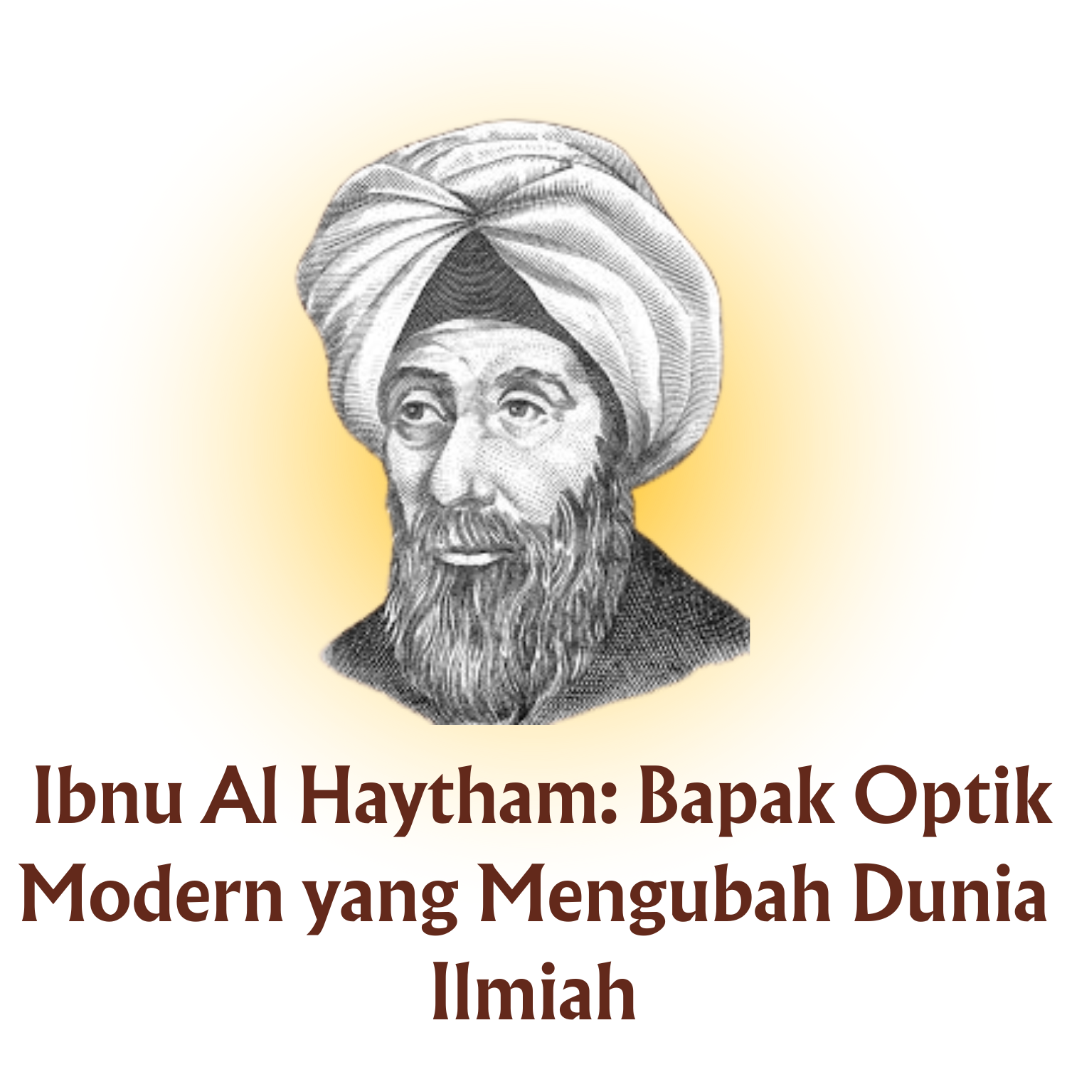 Ibnu Al Haytham: Bapak Optik Modern yang Mengubah Dunia Ilmiah - Semilir