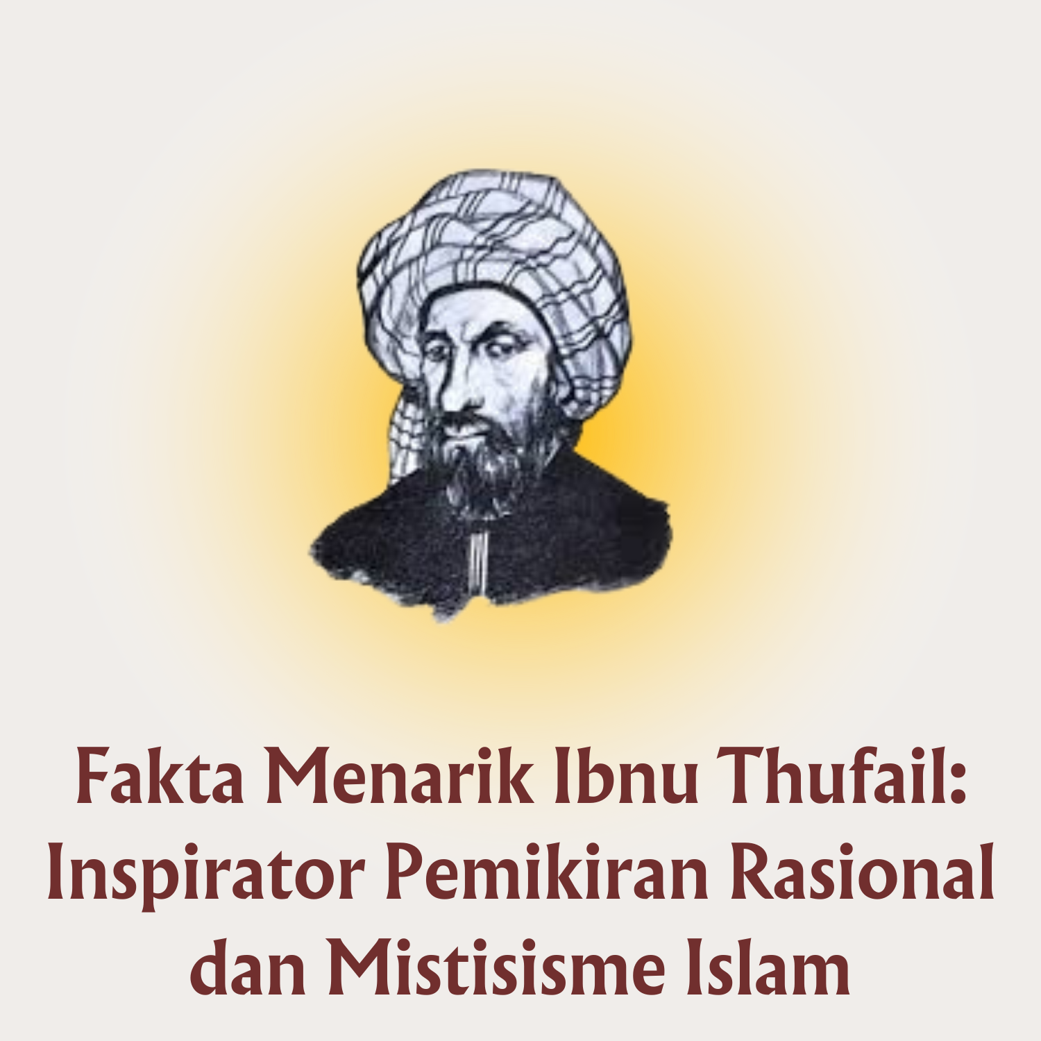 Fakta Menarik Ibnu Thufail: Inspirator Pemikiran Rasional dan ...