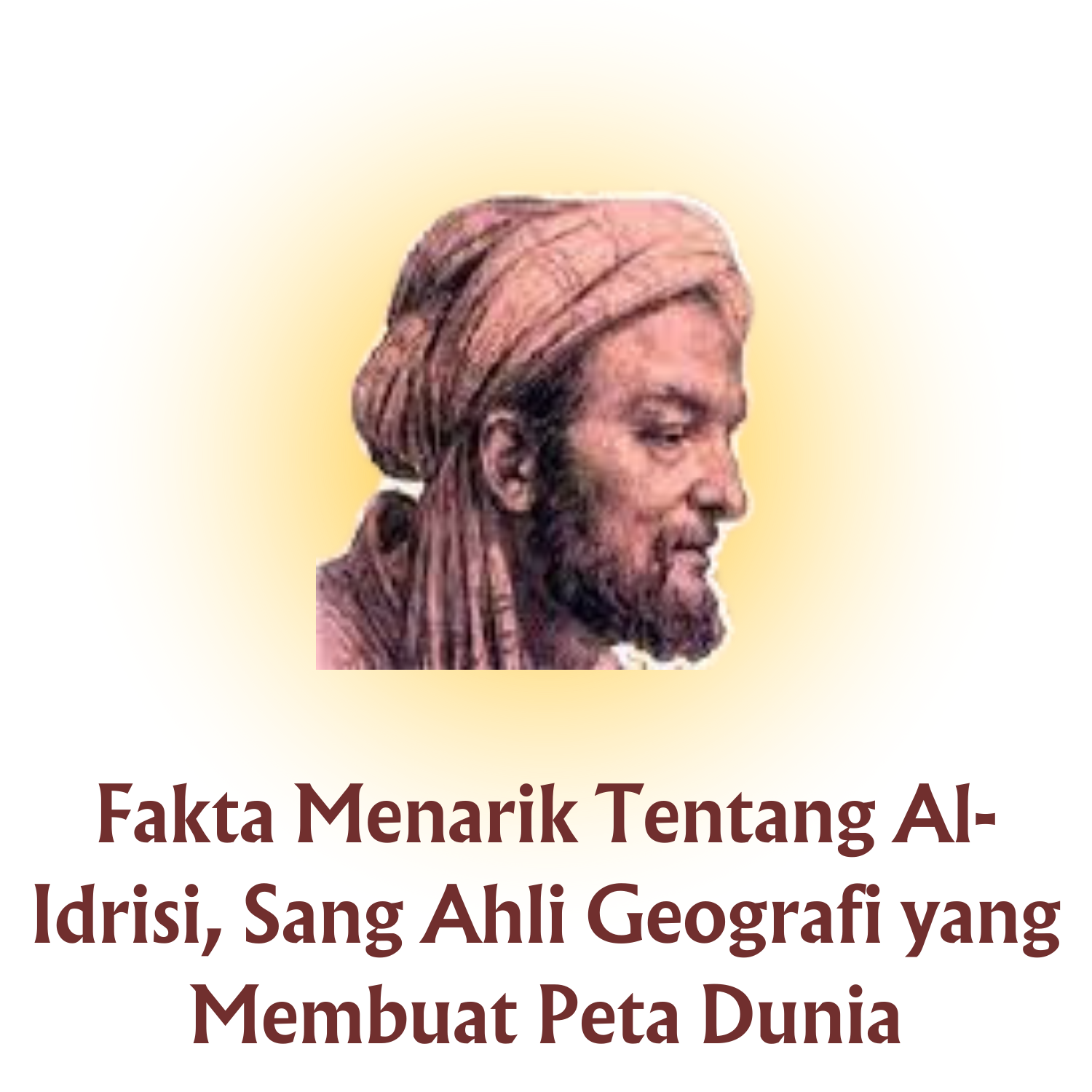 Fakta Menarik Tentang Al-Idrisi, Sang Ahli Geografi yang Membuat Peta ...